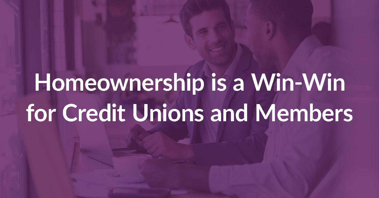 Homeownership is Win-Win for CUs and Members - Member Advantage Mortgage